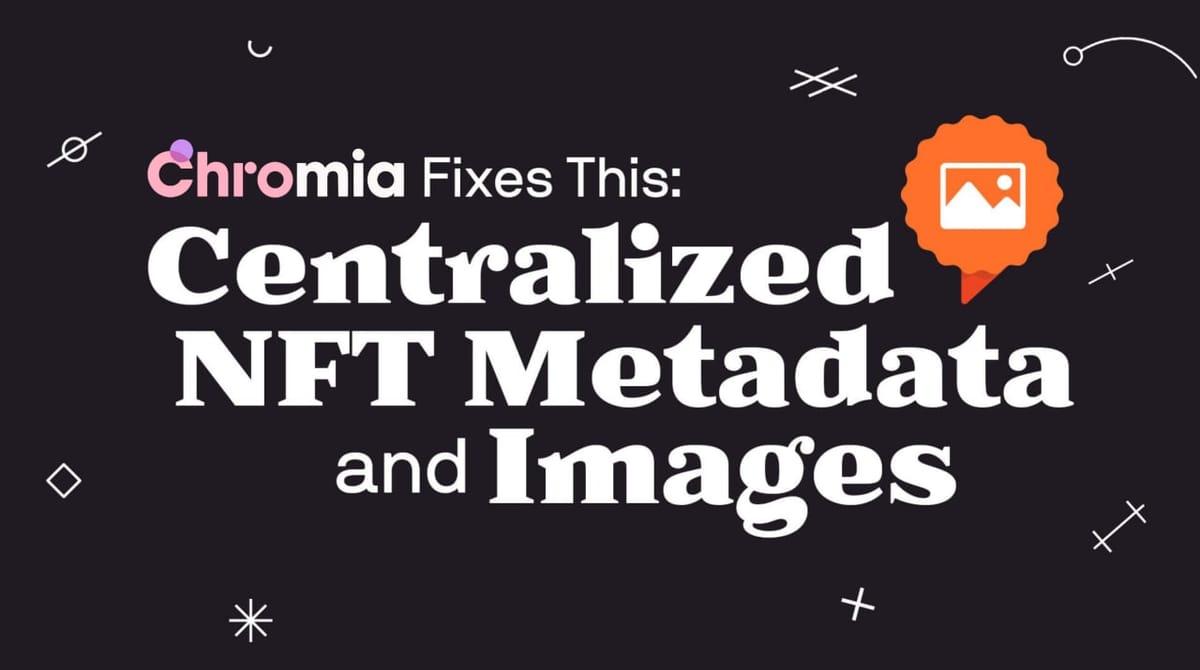 Chromia Fixes This: Centralized NFT Metadata and Images Chromia Fixes This: Centralized NFT Metadata and Images