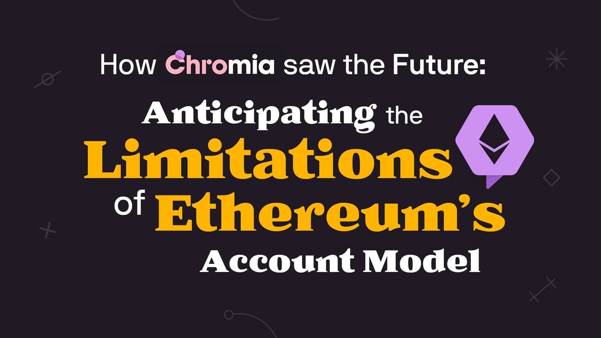 How Chromia Saw the Future: Anticipating the Limitations of Ethereum's Account Model